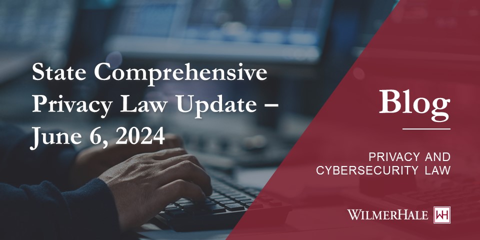 State Comprehensive Privacy Law Update – June 6, 2024