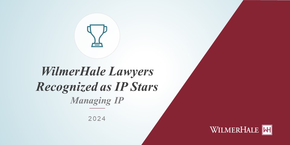 WilmerHale Lawyers Recognized as 2024 IP Stars by Managing Intellectual Property