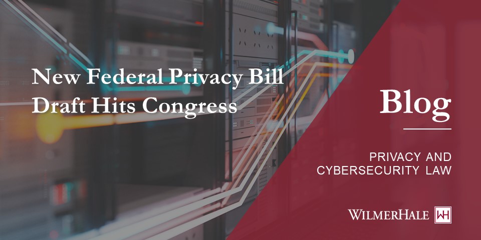New Federal Privacy Bill Draft Hits Congress | WilmerHale