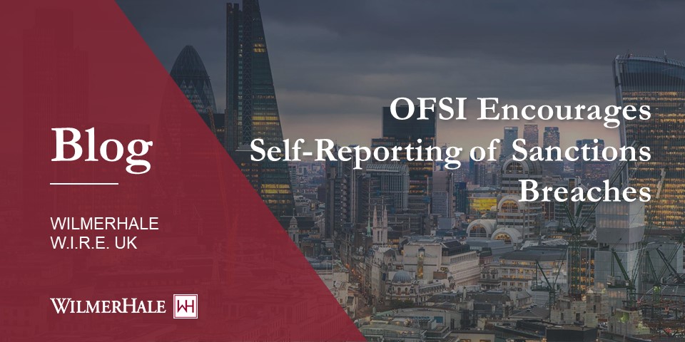 OFSI Encourages Self-Reporting of Sanctions Breaches | WilmerHale