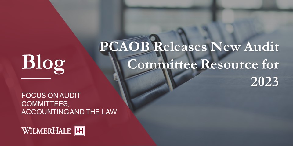 PCAOB Releases New Audit Committee Resource for 2023 | WilmerHale
