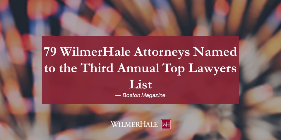 Boston Magazine Names 79 WilmerHale Attorneys to its Third Annual Top ...