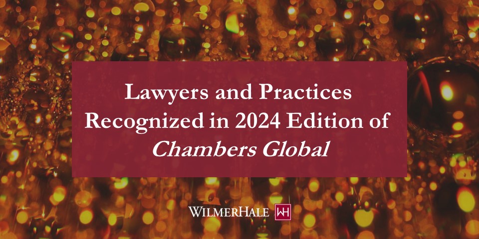 WilmerHale Lawyers and Practices Recognized in 2024 Edition of Chambers Global