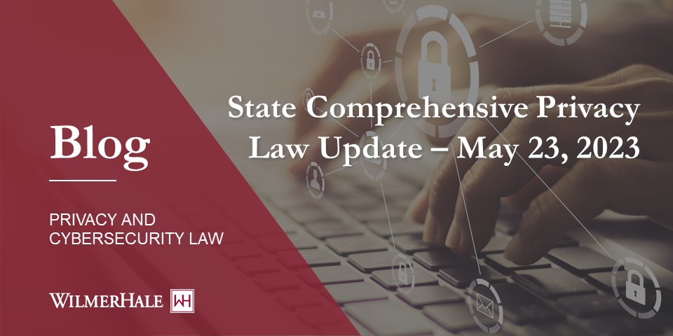 State Comprehensive Privacy Law Update – May 23, 2023 | WilmerHale