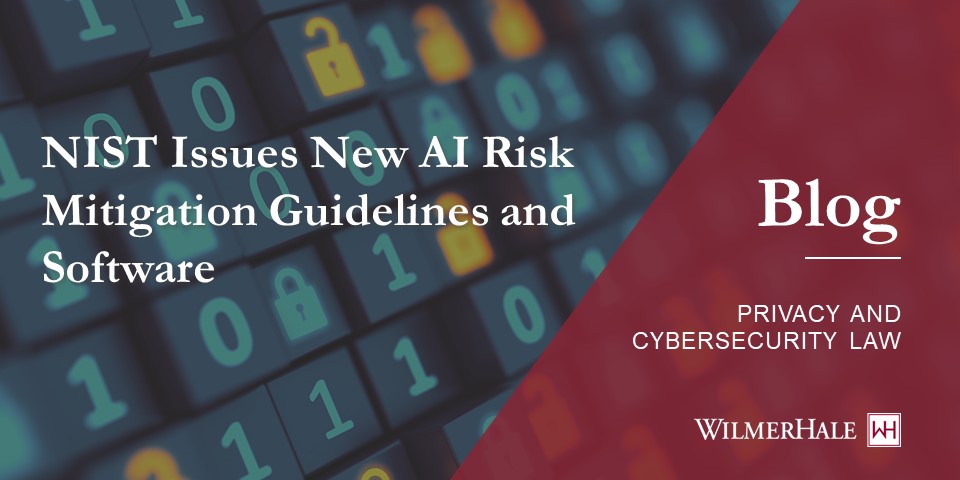 NIST Issues New AI Risk Mitigation Guidelines and Software